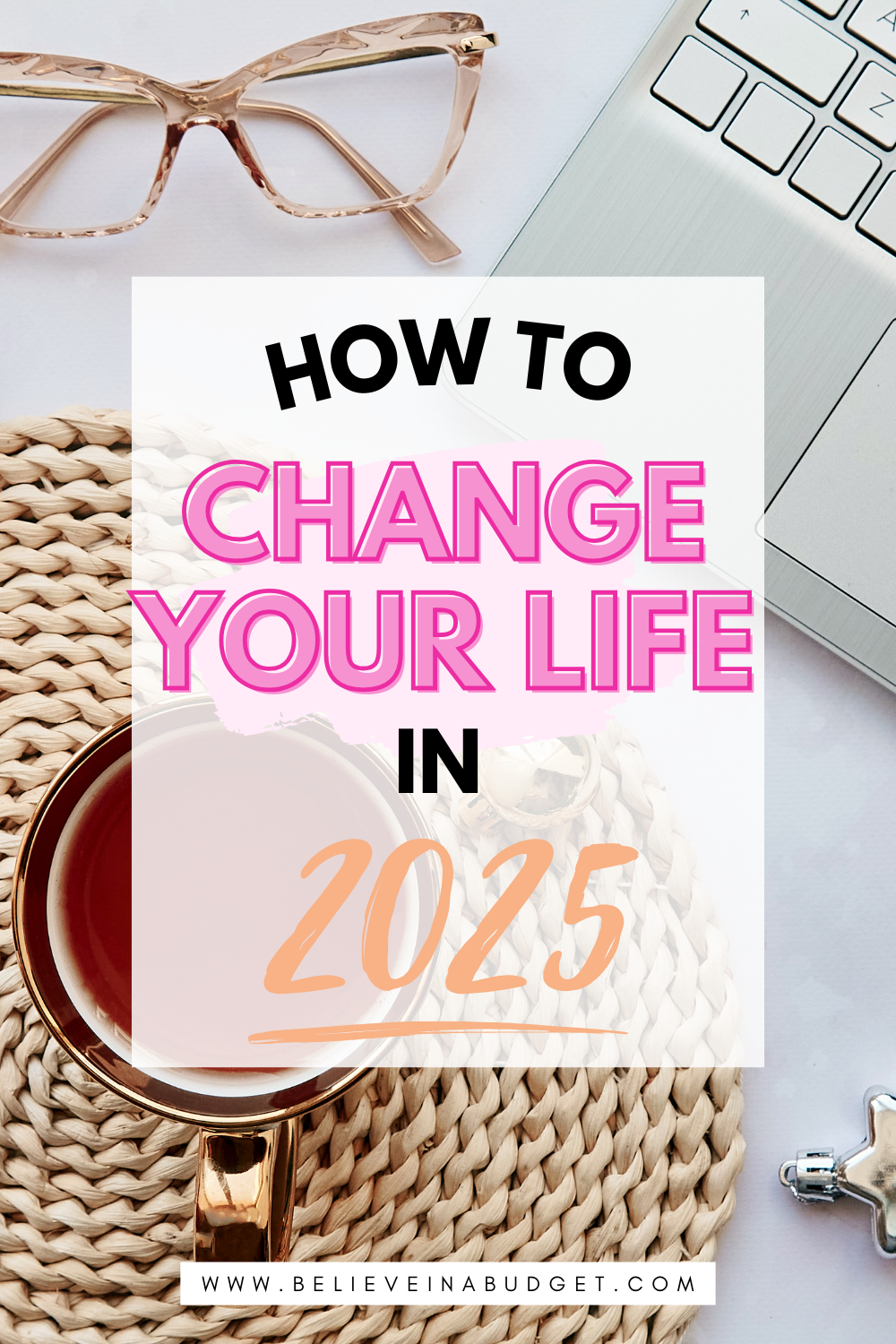 How to Change Your Life In 2025